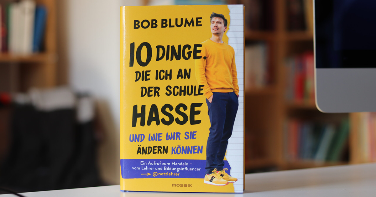 Bob Blume: »10 Dinge, die ich an der Schule hasse und wie wir sie ...